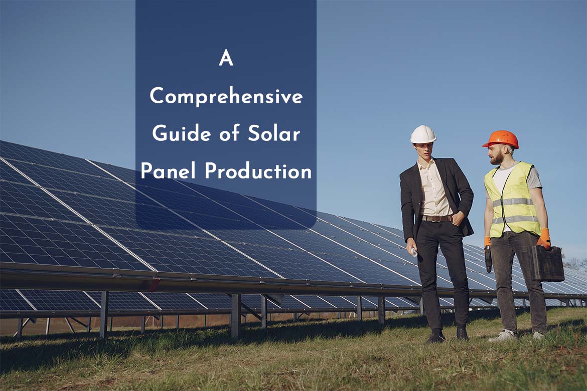 A COMPREHENSIVE GUIDE OF SOLAR PANEL PRODUCTION :: Aatmanirbhar Solar ...